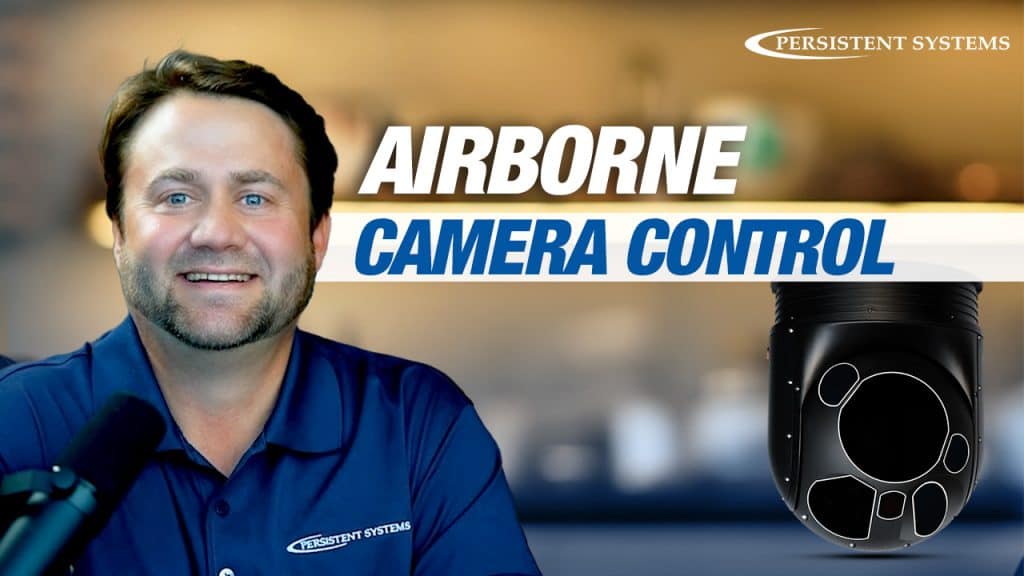Airborne Camera Control | Persistent Systems | Secure MANET Solutions