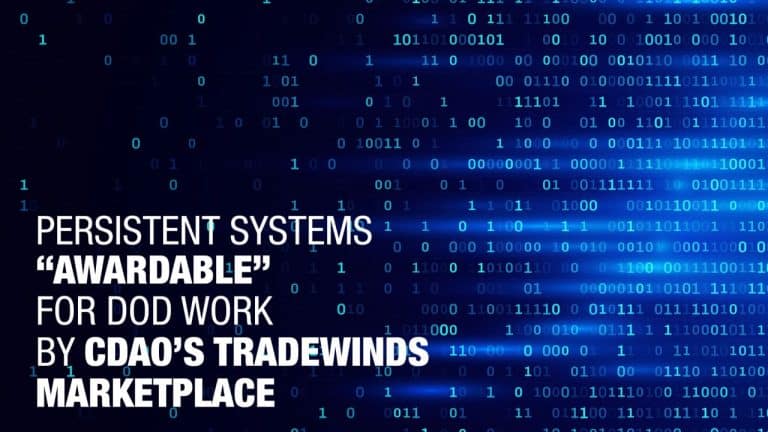 Persistent Systems Assessed “Awardable” for Department of Defense Work in CDAO’s Tradewinds ...
